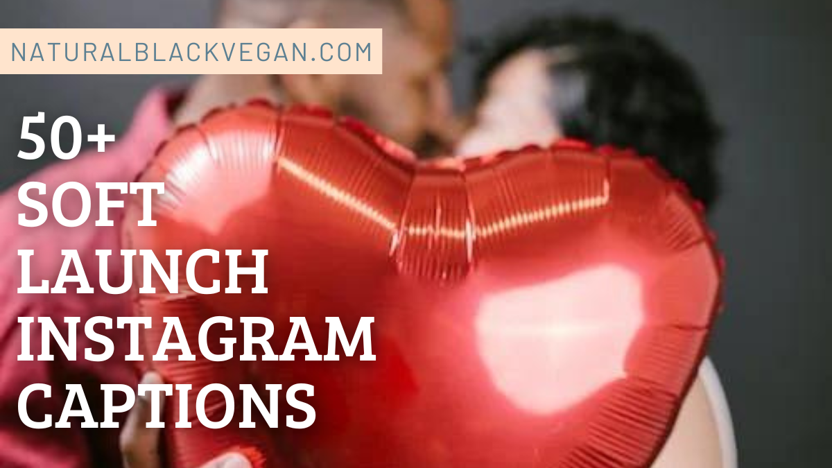 50+ Soft Launch Instagram Captions - Natural Black Vegan
